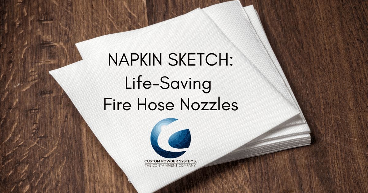 Napkin Sketch: Life-Saving Fire Hose Nozzles | Custom Powder Systems