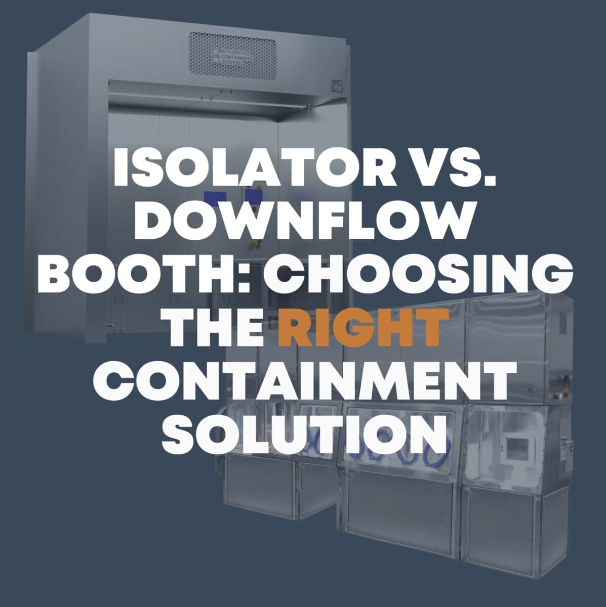 Isolator vs. Downflow Booth: Find Your Containment Solution